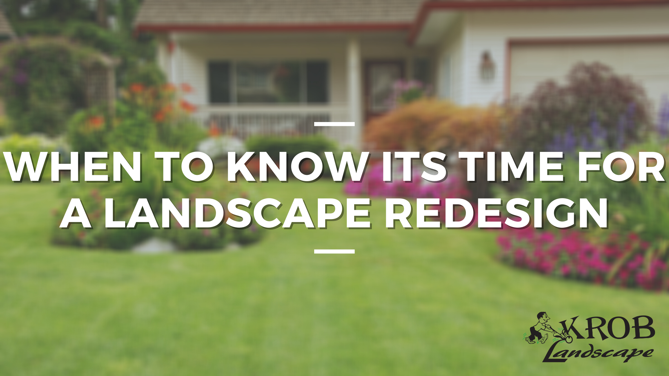 Krob Landscape Blog | When to Know it's Time for a Landscape Rede